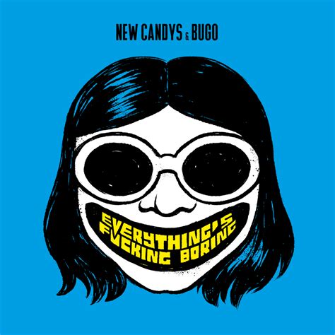 Everythings Fucking Boring By New Candys And Bugo Single Reviews Ratings Credits Song List