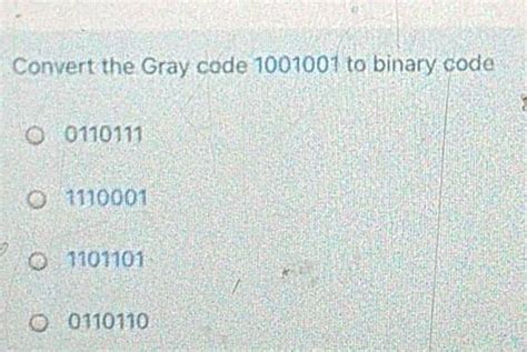 Solved Convert The Gray Code 1001001 To Binary Code 00110111