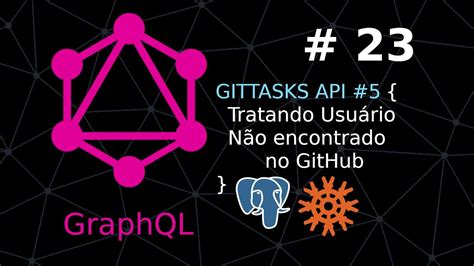 Curso Completo De Graphql 23 Api Git Tasks 5 Tratando Usuário Não