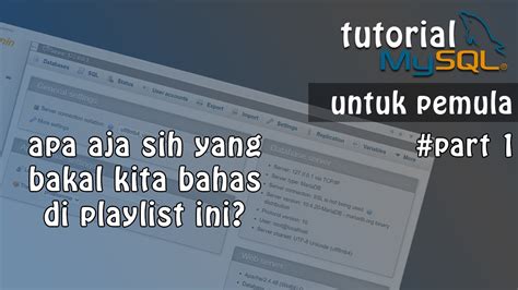 Tutorial Database Mysql Untuk Pemula Materi Pembahasan ~ Part 1