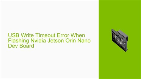 Usb Write Timeout Error When Flashing Nvidia Jetson Orin Nano Dev Board