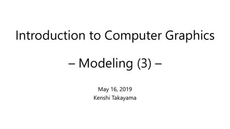 Ppt Introduction To Computer Graphics Modeling 3 May 16 2019