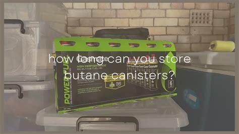 How Long Can You Store Butane Canisters Do They Go Bad