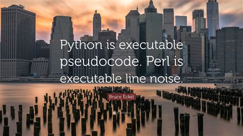 Bruce Eckel Quote Python Is Executable Pseudocode Perl Is Executable Line Noise”