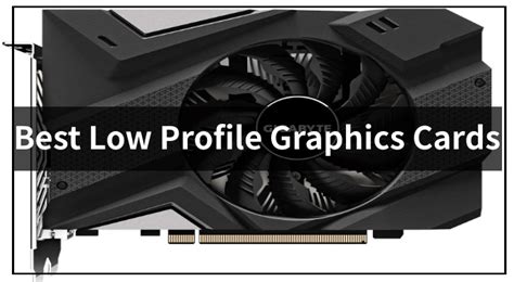 Top Low Profile Graphics Cards: Reviews & Buying Guide