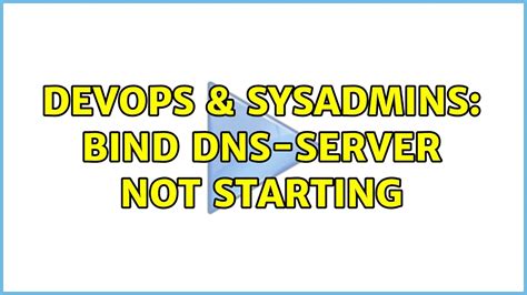 Devops And Sysadmins Bind Dns Server Not Starting 2 Solutions Youtube