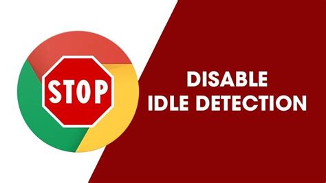 Disable Idle Detection In Google Chrome Turn Off Idle Detection In Chrome Detection Google