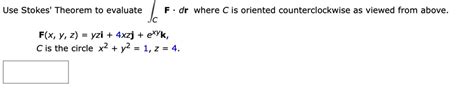 solved use stokes theorem to evaluate n dr where c is oriented