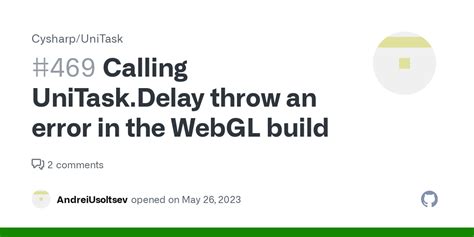 Calling Unitaskdelay Throw An Error In The Webgl Build · Issue 469 · Cysharpunitask · Github