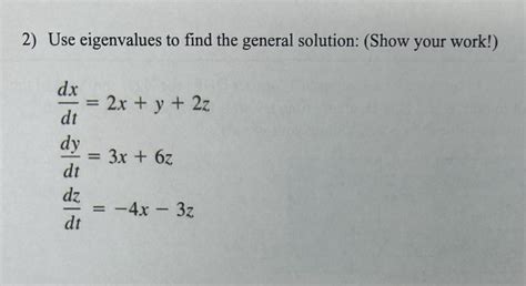 Solved 2 Use Eigenvalues To Find The General Solution Chegg Com