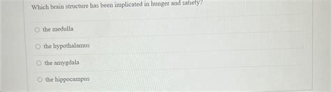 Solved Which Brain Structure Has Been Implicated In Hunger
