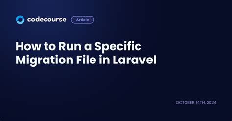 How To Run A Specific Migration File In Laravel Codecourse