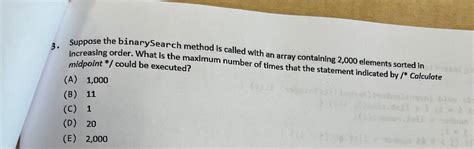 Solved Suppose The BinarySearch Method Is Called With An Chegg