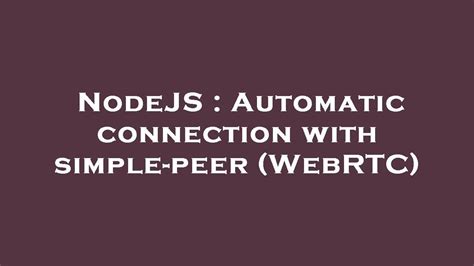 Nodejs Automatic Connection With Simple Peer Webrtc Youtube