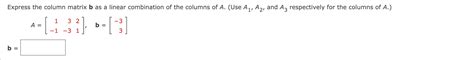 Solved Express The Column Matrix B As A Linear Combination Chegg Com