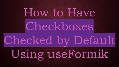 How To Have Checkboxes Checked By Default Using Useformik Youtube