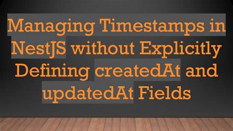 Managing Timestamps In Nestjs Without Explicitly Defining Createdat And