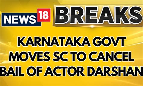 Karnataka Govt Moves Sc To Cancel Bail Of Actor Darshan Others In