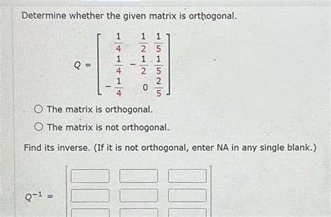 [answered] determine whether the given matrix is orthogonal 1 1 5 1 q q