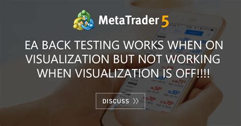 Ea Back Testing Works When On Visualization But Not Working When Visualization Is Off