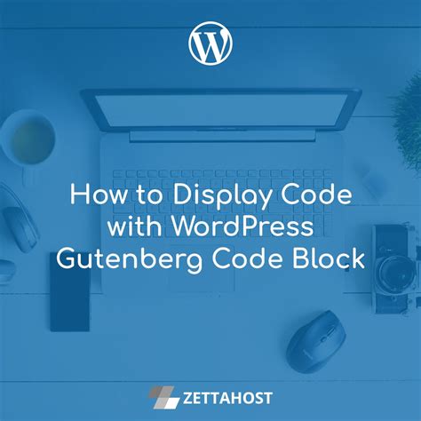 How To Display Code With Wordpress Gutenberg Code Block Zettahost