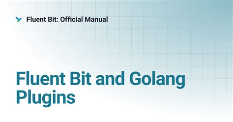 Fluent Bit And Golang Plugins Fluent Bit Official Manual