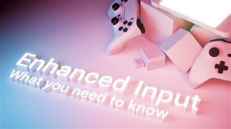 Enhanced Input What You Need To Know