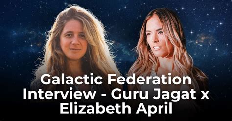 Galactic Federation Interview Guru Jagat X Elizabeth April