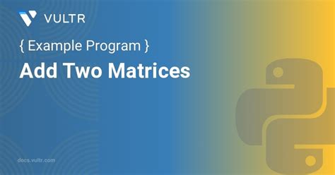 Python Program To Add Two Matrices Vultr Docs