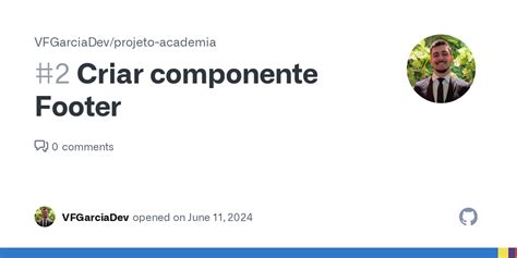 Criar Componente Footer · Issue 2 · Vfgarciadevprojeto Academia · Github