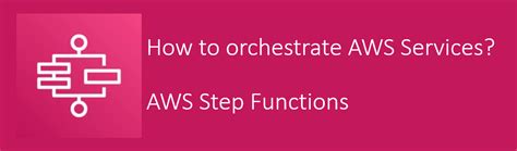 How To Orchestrate Aws Services Aws Step Functions By Sakshi