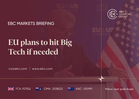Ebc Markets Briefing Eu Plans To Hit Big Tech If Needed Myfxbook