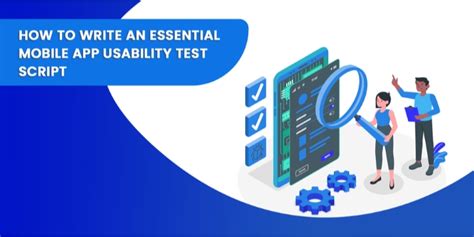 How To Write An Essential Mobile App Usability Test Script Techlopedia