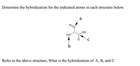 [solved] Determine The Hybridization For The Indicated Ato