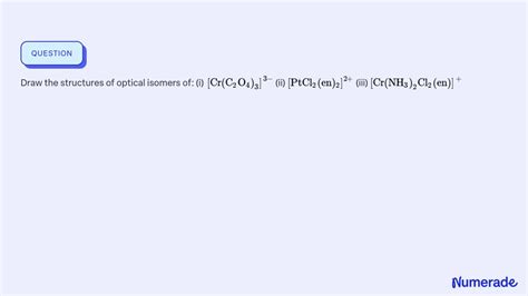Solved Draw The Structures Of Optical Isomers Of I [cr C2 O4 3] 3 Ii [ptcl2 En 2] 2 Iii
