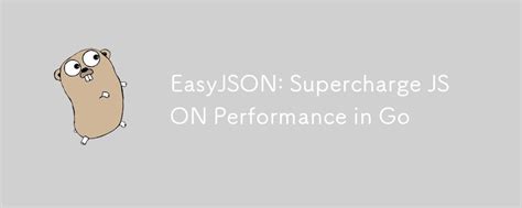 Easyjson:增強 Go 中的 Json 效能 Golang Php中文網 Easyjson:增強 Go 中的 Json 效能 Golang Php中文網
