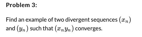 Problem 3find An Example Of Two Divergent Sequences
