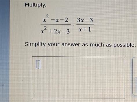 Solved Multiply X2 X 2x2 2x 3 3x 3x 1simplify Your Answer As