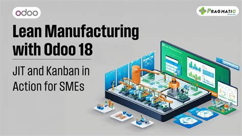 Lean Manufacturing For Smes How Odoo 18 Makes Jit And Kanban Work