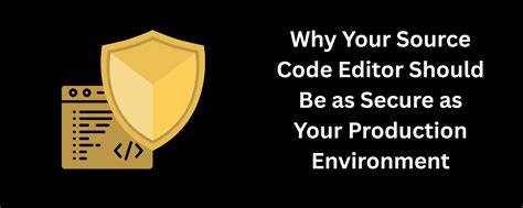 why your source code editor should be as secure as your production