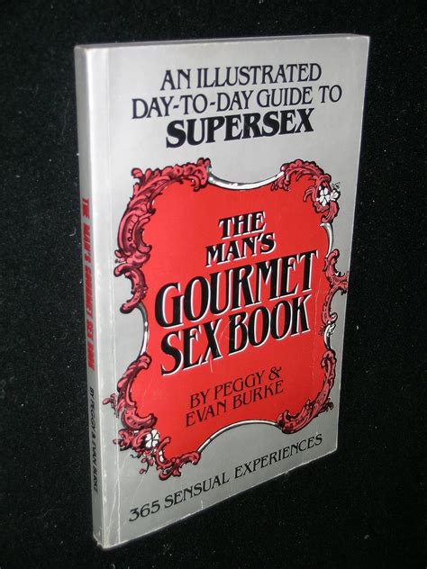 The Man S Gourmet Sex Book An Illustrated Day To Day Guide To Supersex Burke Peggy Evan