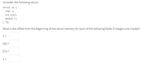 Solved Consider The Following Struct Struct Si Char C