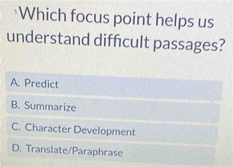 Solved Which Focus Point Helps Us Understand Difficult Passages A Predict B Summarize C