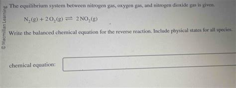 Solved The Equilibrium System Between Nitrogen Gas Oxygen Gas And Nitrogen Dioxide Gas Is