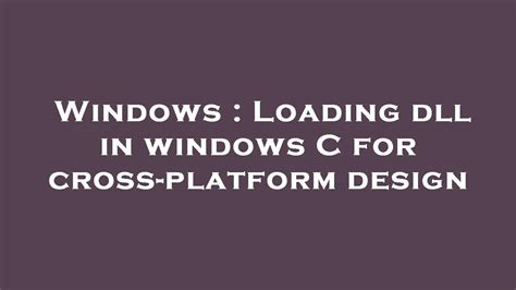 Windows Loading Dll In Windows C For Cross Platform Design Youtube