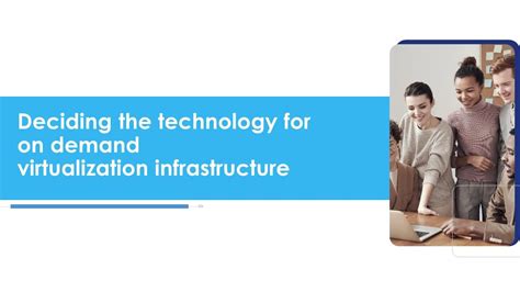 Deciding The Technology For On Demand Virtualization Infrastructure
