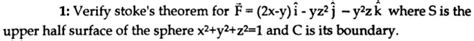 1 Verify Stokes Theorem For F 2x Yi Yz J Yzk Where S Is The Upper Half Surface Of The Sphere