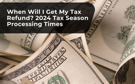 When Will I Get My Refund 2024 Tax Season Processing Times