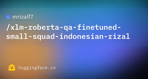 Mrizalf7 Xlm Roberta Qa Finetuned Small Squad Indonesian Rizal Hugging Face