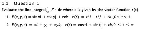 Solved Question Evaluate The Line Integral CFdr Chegg